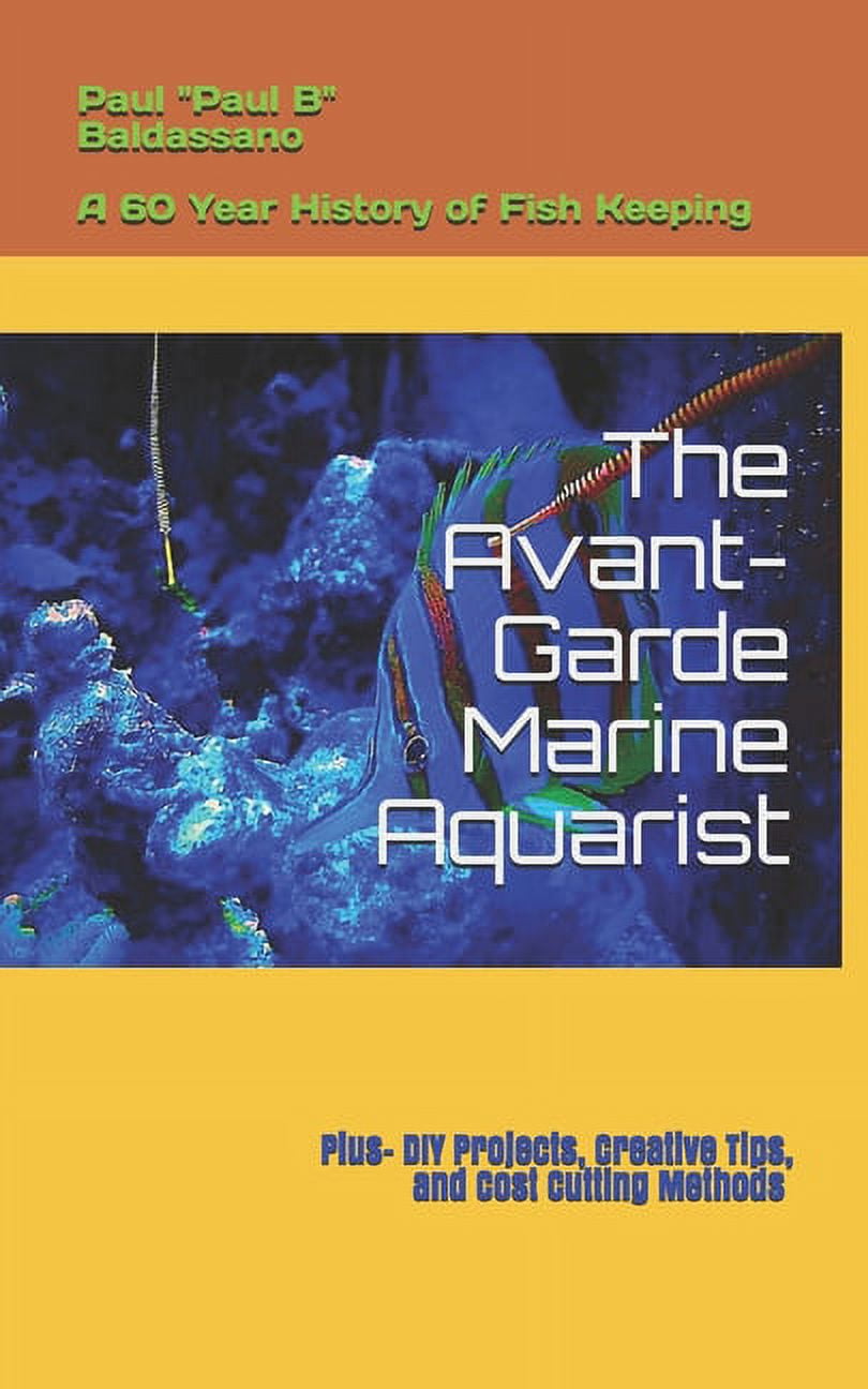 The Avant-Garde Marine Aquarist: A 60-Year history of Fish Keeping ...