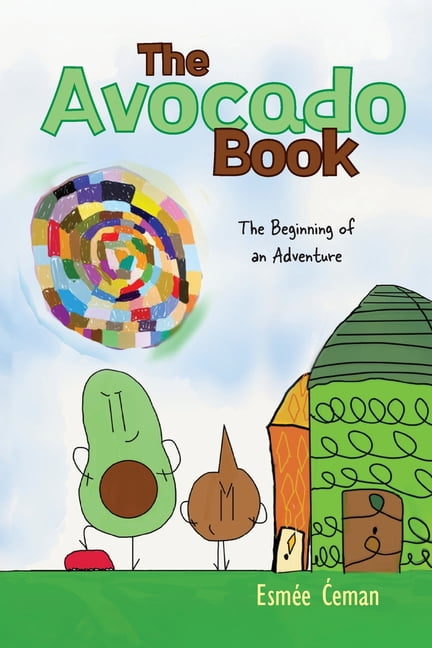The Avocado Book: The Beginning of an Adventure, (Paperback) - Walmart.com
