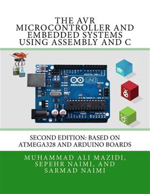 The Avr Microcontroller and Embedded Systems Using Assembly and C: Using Arduino Uno and Atmel ...