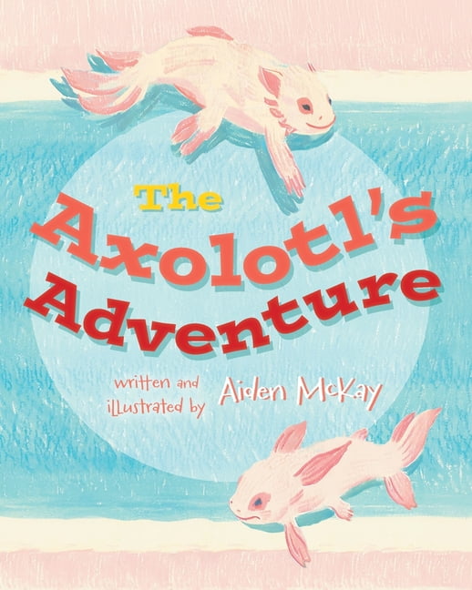 The Axolotl's Adventure, (Paperback) - Walmart.com