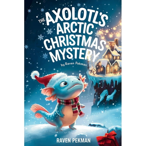 The Axolotl's Arctic Christmas Myst The Axolotl's Arctic Christmas Mystery, Book 1, (Paperback ...