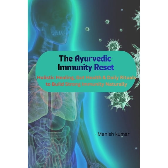The Ayurvedic Immunity Reset: Holistic Healing, Gut Health & Daily ...