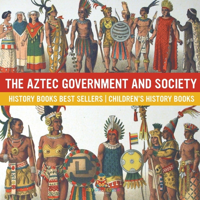 The Aztec Government and Society - History Books Best Sellers Children ...
