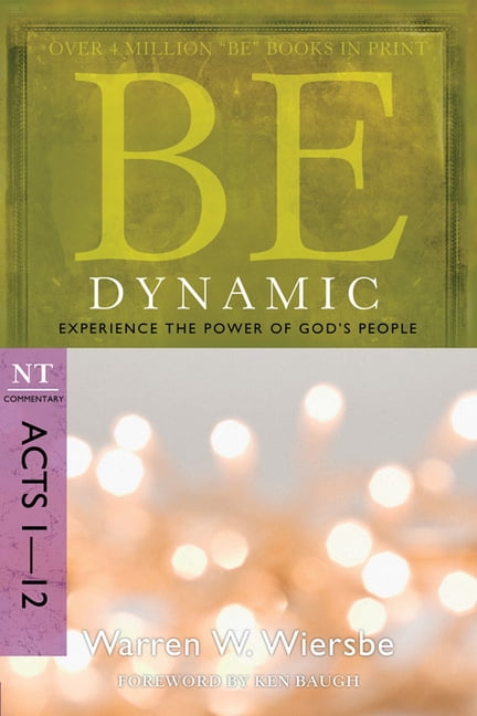 The BE Series Commentary: Be Dynamic (Acts 1-12) : Experience the Power ...