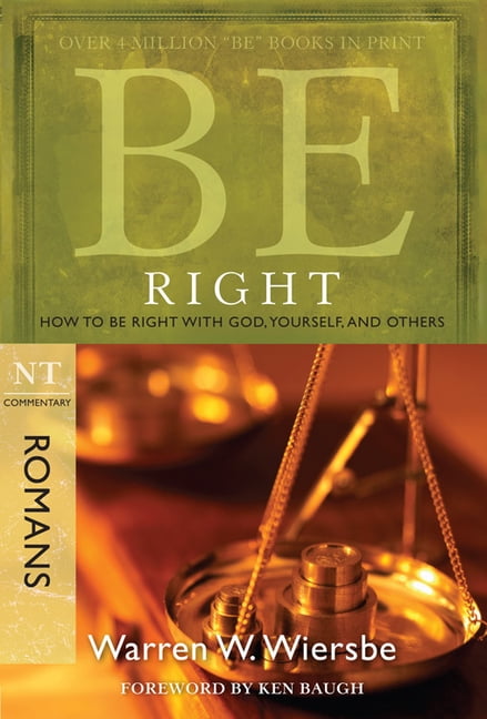 The BE Series Commentary: Be Right (Romans) : How to Be Right with God ...