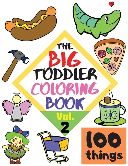 The BIG Toddler Coloring Book - 100 things - Vol.2 - 100 Coloring Pages ...