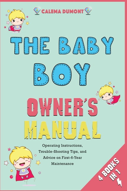 The Baby Boy Owner's Manual [4 in 1] : Operating Instructions, Trouble ...