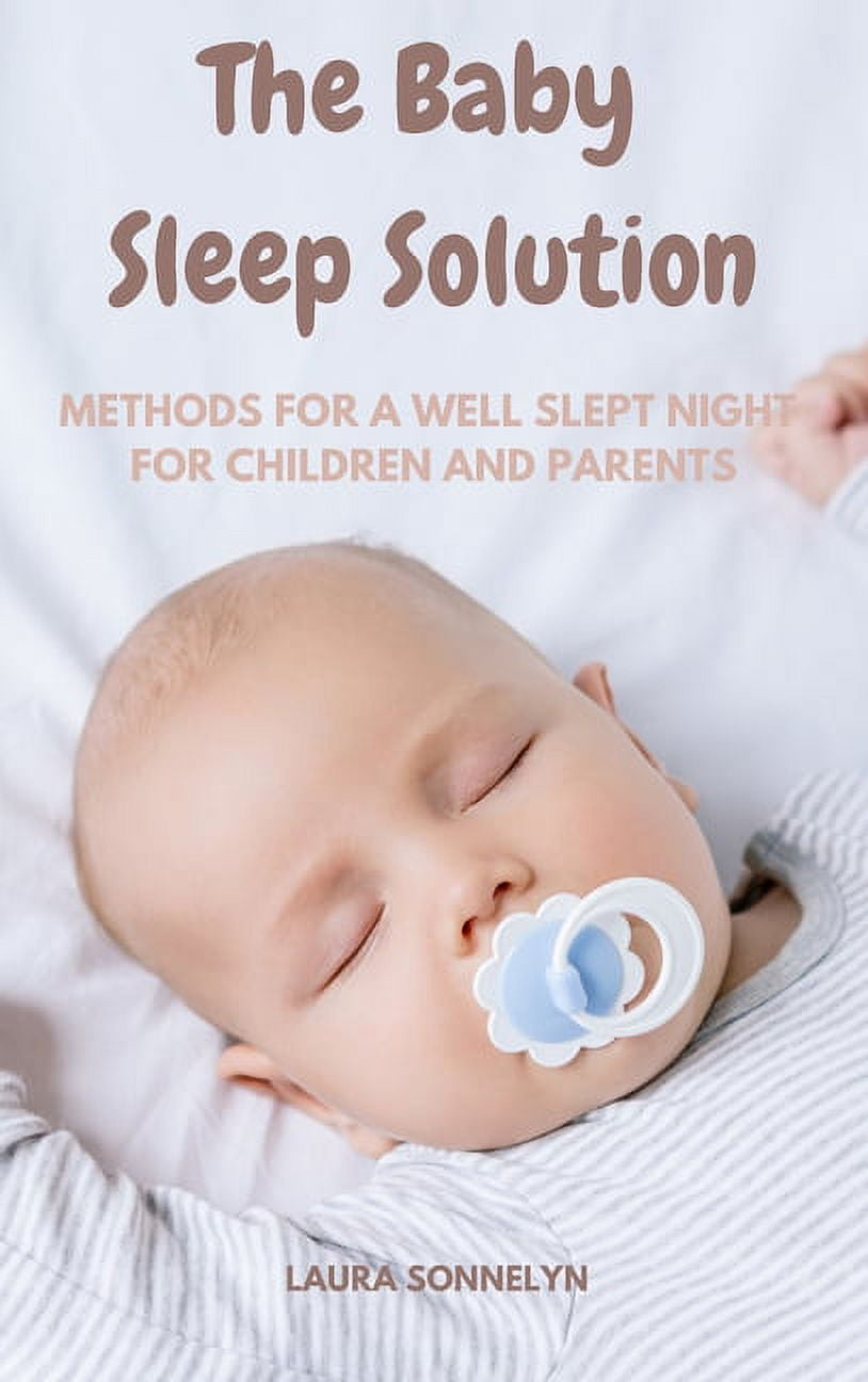 The Baby Sleep Solution: Methods for a Well Slept Night for Children ...
