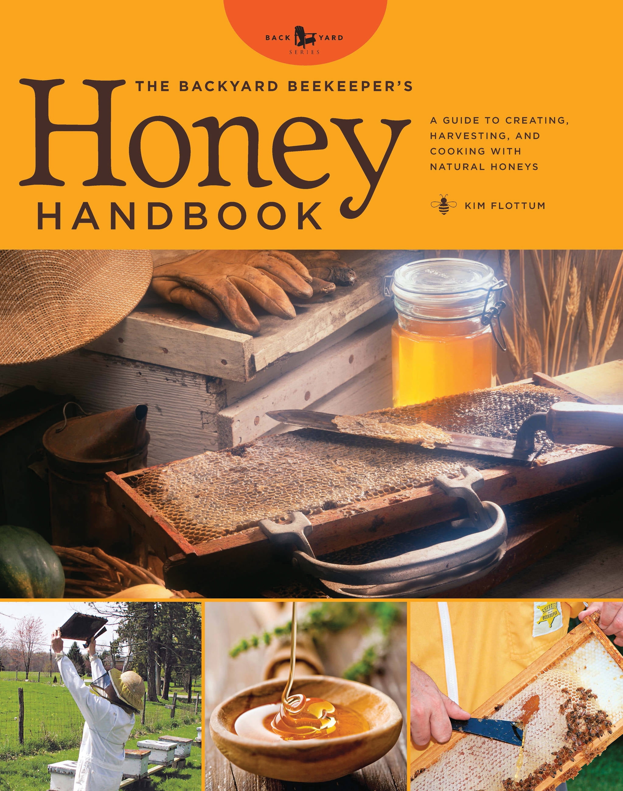 The Backyard Beekeeper's Honey Handbook : A Guide to Creating ...
