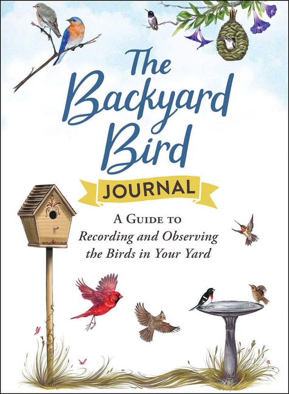The Backyard Bird Journal: A Guide to Recording and Observing the Birds ...