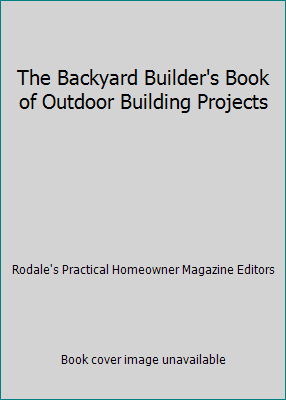 Pre-Owned The Backyard Builder's Book of Outdoor Building Projects ...