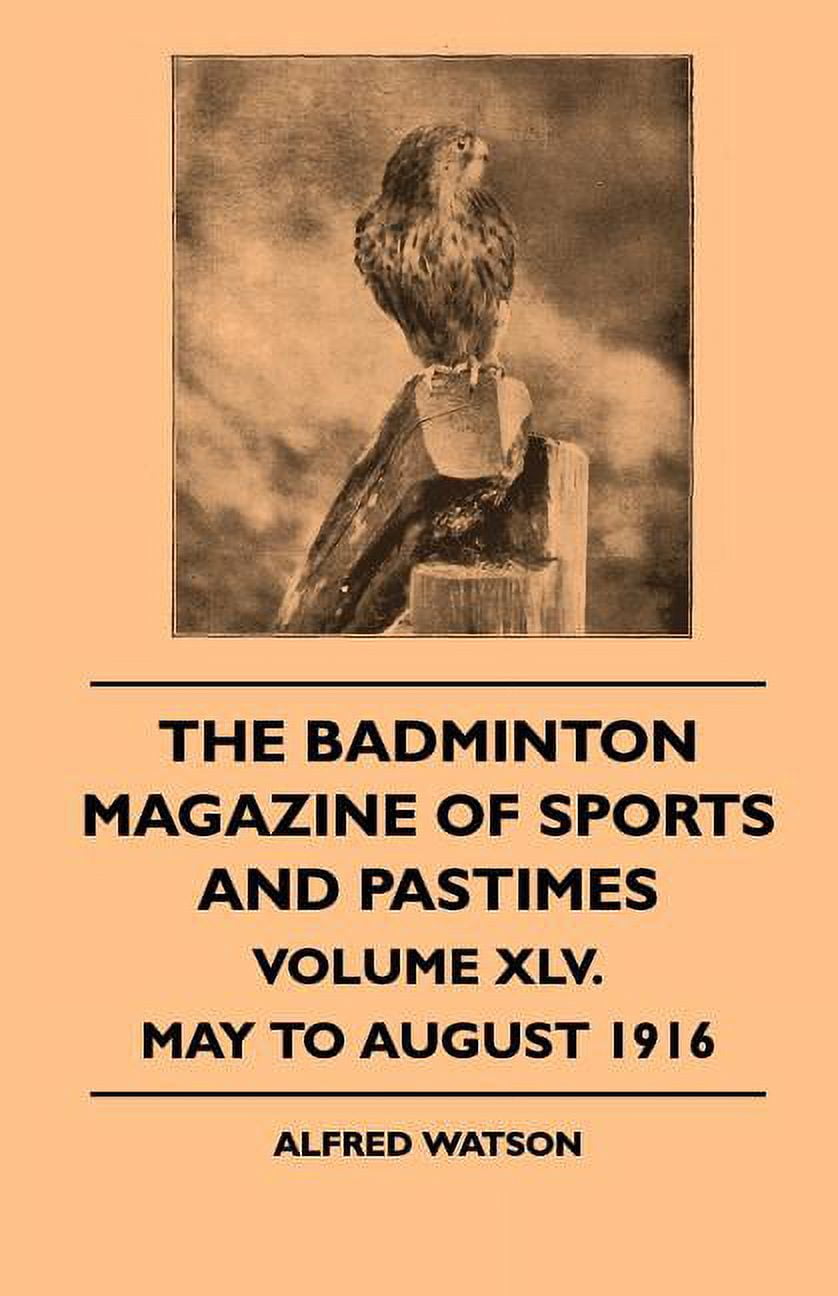 The Badminton Magazine of Sports and Pastimes - Volume XLV. - May to ...
