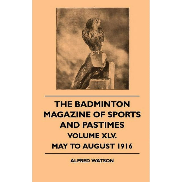 The Badminton Magazine of Sports and Pastimes - Volume XLV. - May to ...