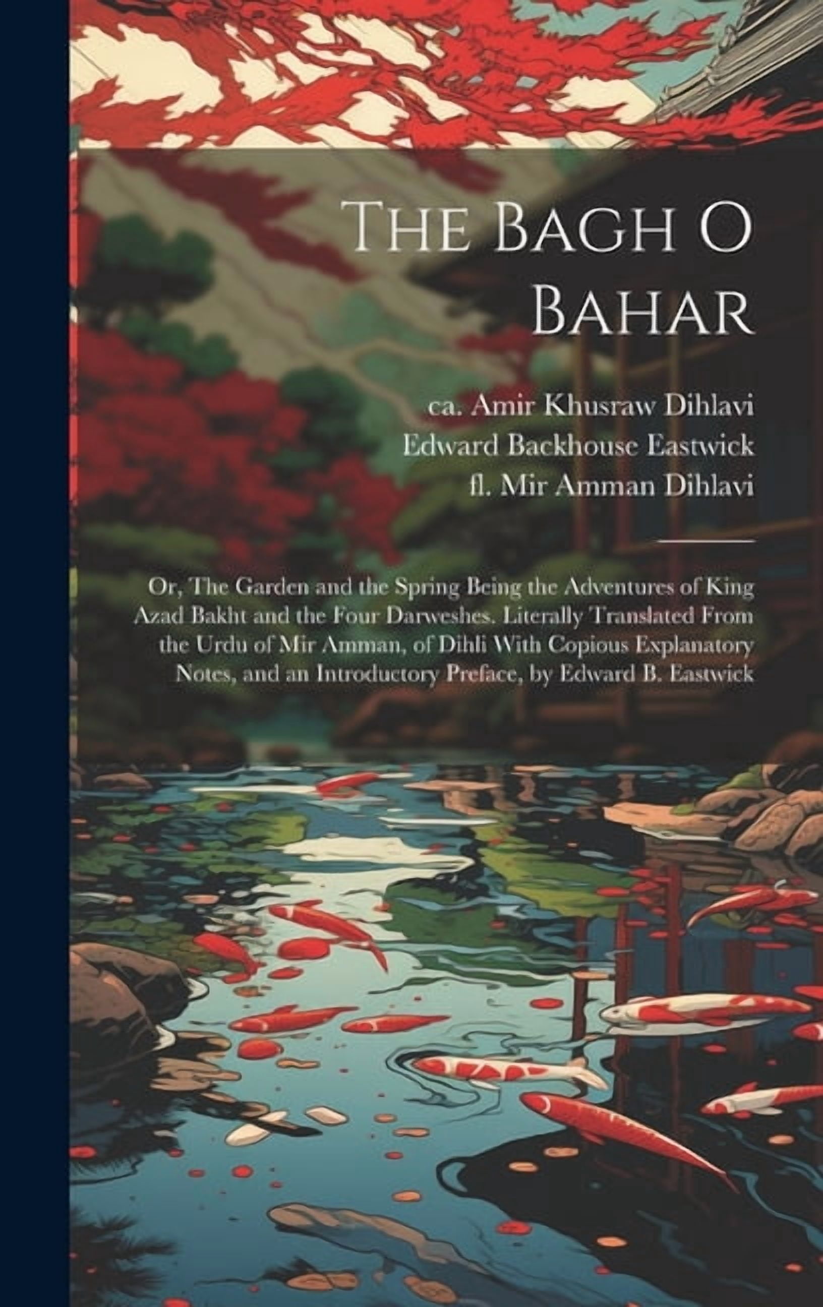 The Bagh o Bahar; or, The Garden and the Spring Being the Adventures of ...