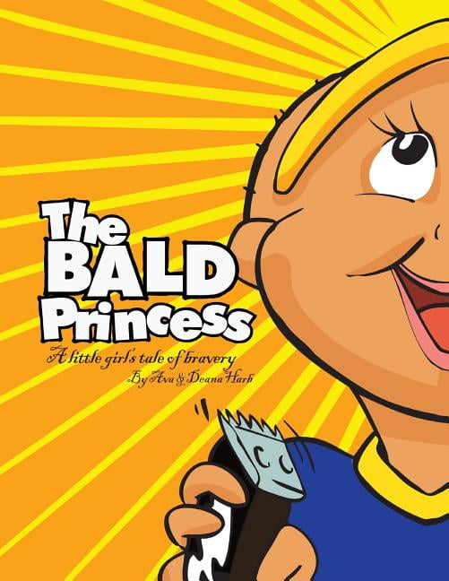 The Bald Princess: A Little Girls Tale of Bravery - Walmart.com