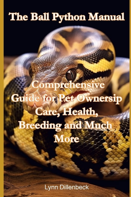 The Ball Python Manual: Comprehensive Guide for Pet Ownership, Care ...