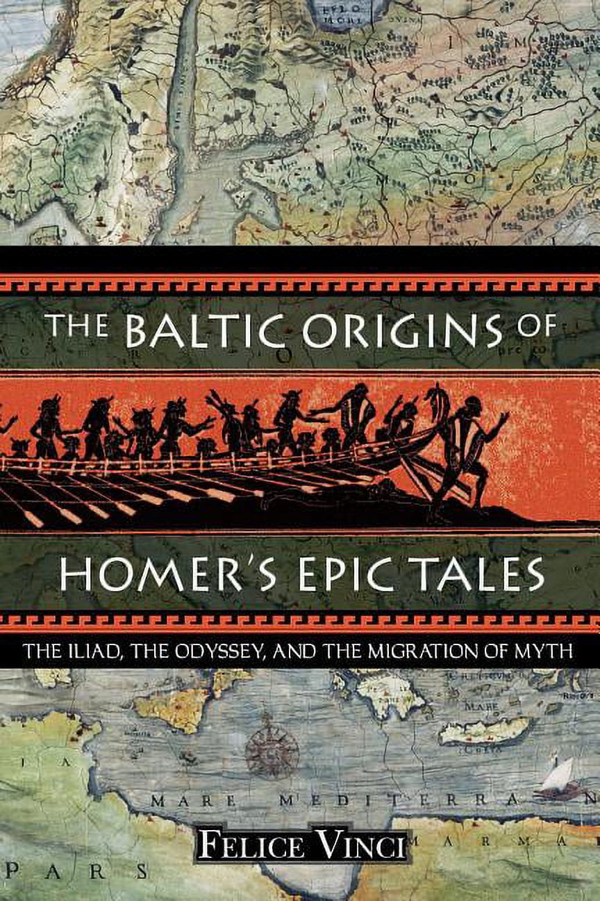 The Baltic Origins of Homer's Epic Tales : The Iliad, the Odyssey, and ...