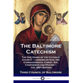 The Baltimore Catechism: The Doctrines of the Catholic Church - Lessons ...