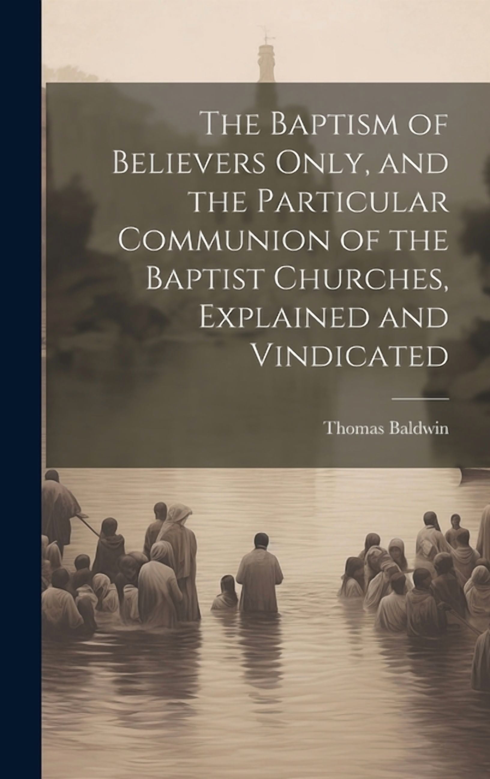 The Baptism of Believers Only, and the Particular Communion of the ...