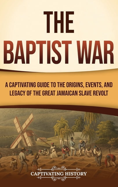 The Baptist War: A Captivating Guide to the Origins, Events, and Legacy ...