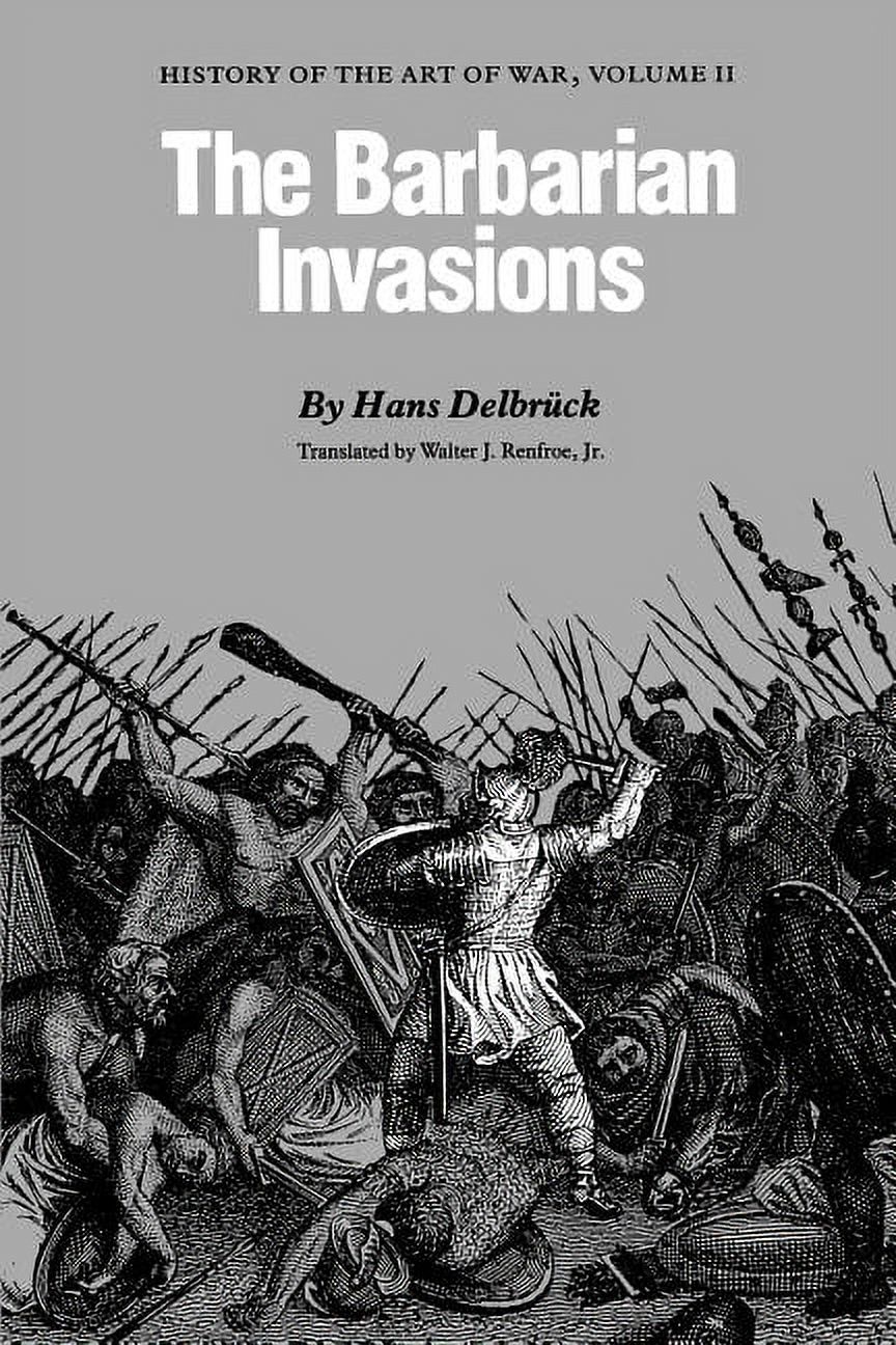 The Barbarian Invasions : History of the Art of War, Volume II ...