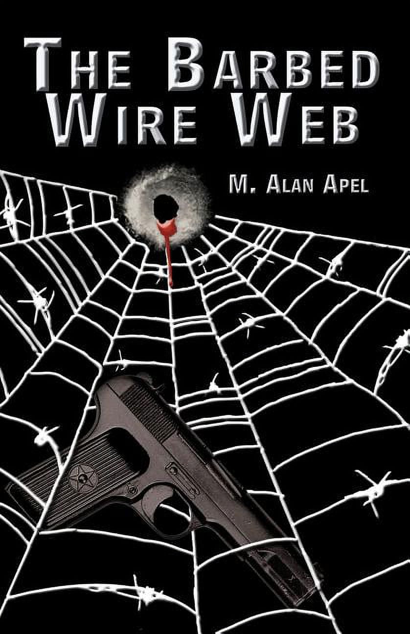 The Barbed Wire Web (Paperback) by M Alan Apel - Walmart.com