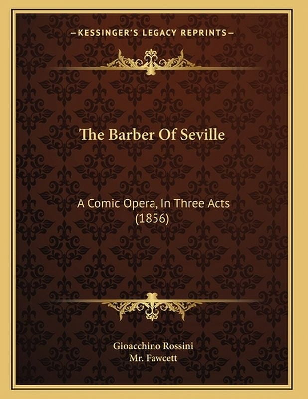 The Barber Of Seville : A Comic Opera, In Three Acts (1856) (Paperback ...