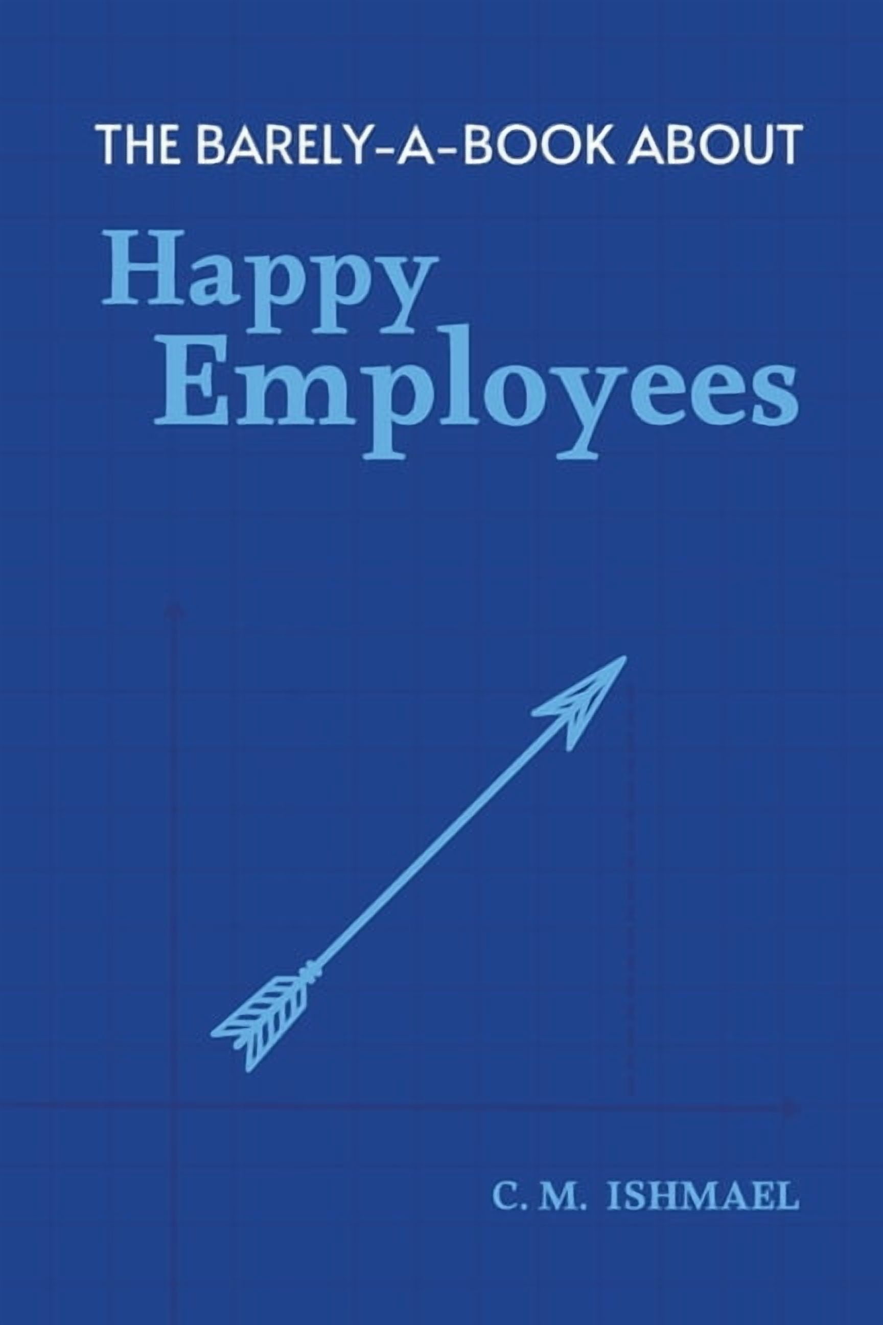 The Barely-A-Book The Barely-A-Book About Happy Employees: A Short ...