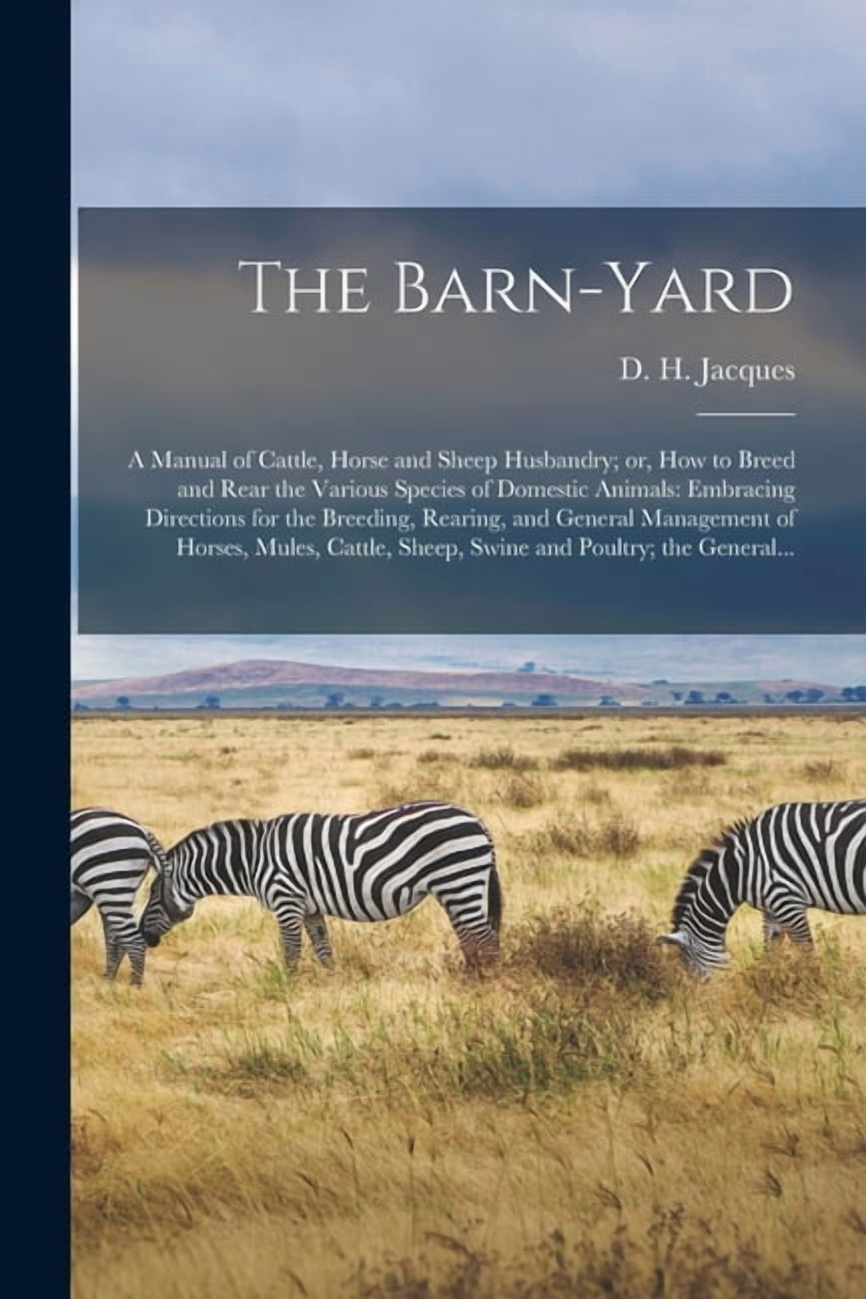 The Barn-yard; a Manual of Cattle, Horse and Sheep Husbandry; or, How ...
