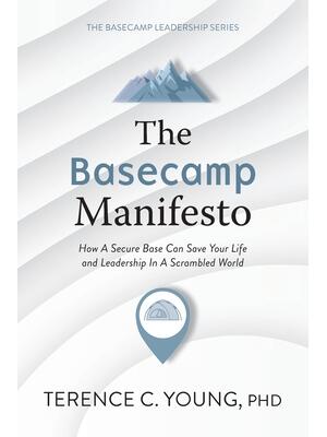 The Basecamp Manifesto : How A Secure Base Can Save Your Life and ...