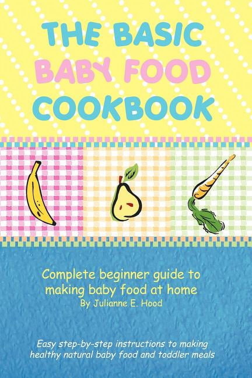 The Basic Baby Food Cookbook: Complete Beginner Guide to Making Baby ...
