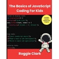The Basics of JavaScript Coding For Kids: Help Your Kids Learn Beginner JavaScript Programming ...
