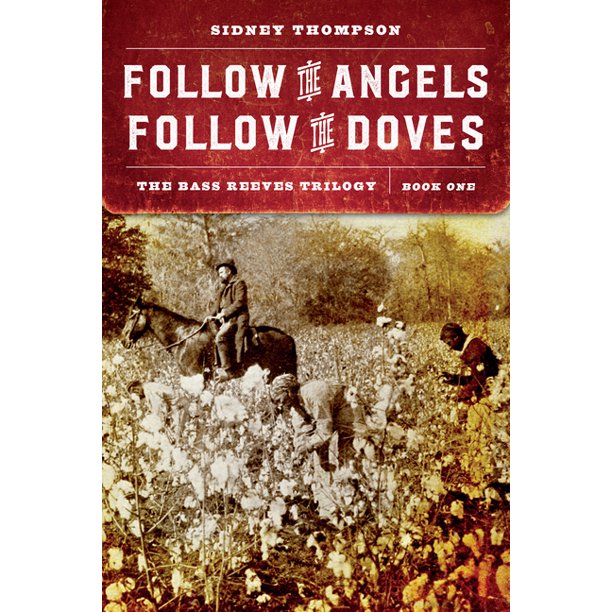 The Bass Reeves Trilogy: Follow the Angels, Follow the Doves : The Bass ...