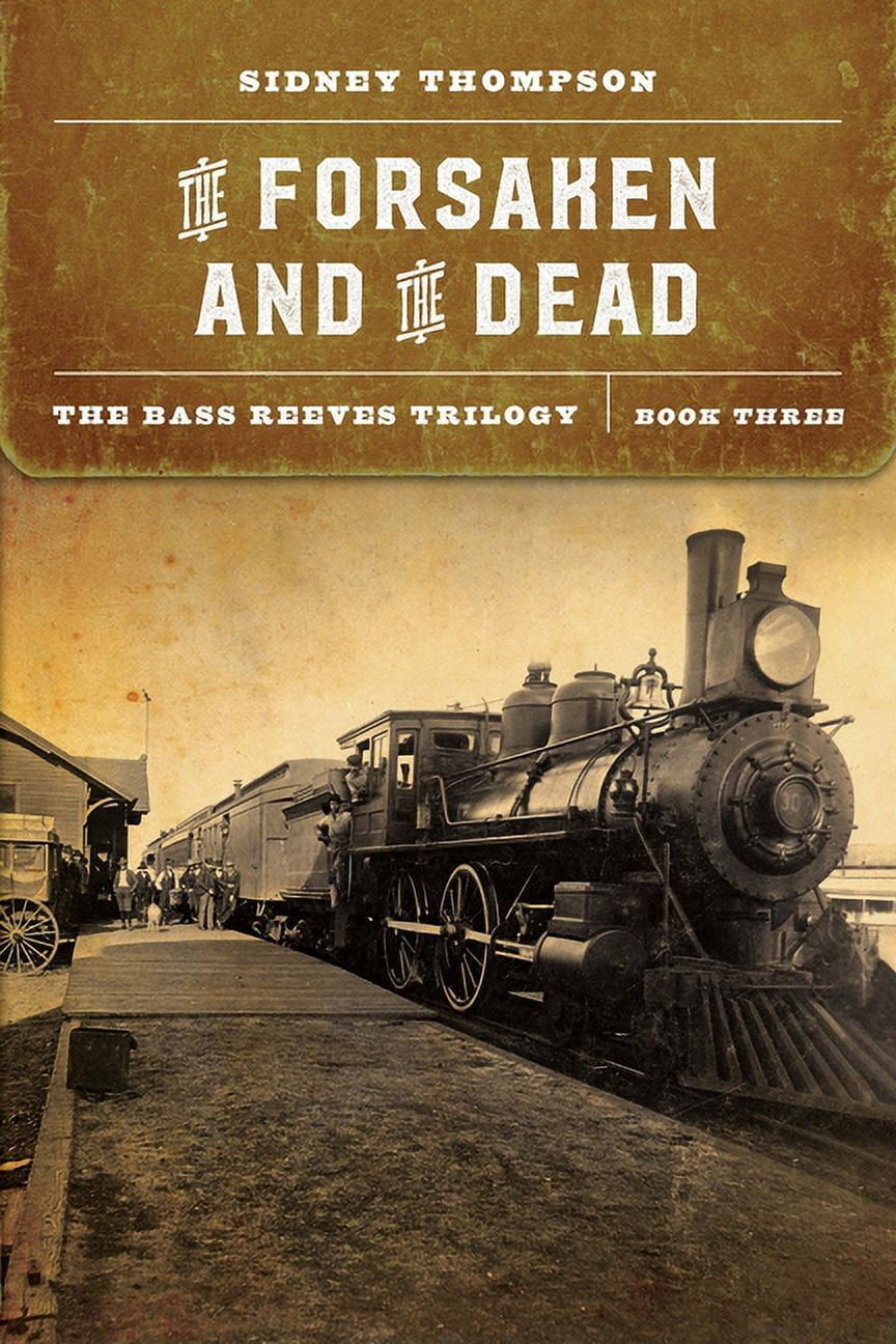 The Bass Reeves Trilogy The Forsaken And The Dead The Bass Reeves Trilogy Book Three