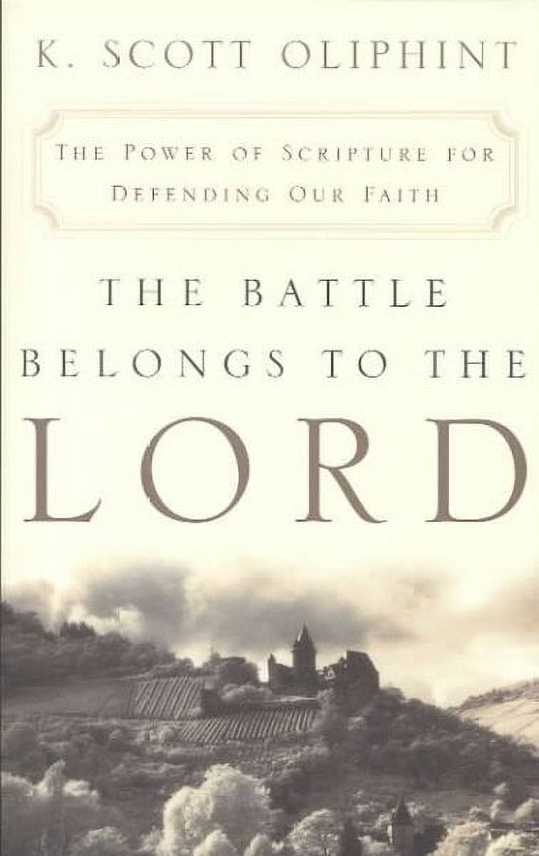 The Battle Belongs to the Lord: The Power of Scripture for Defending Our Faith -- K. Scott ...