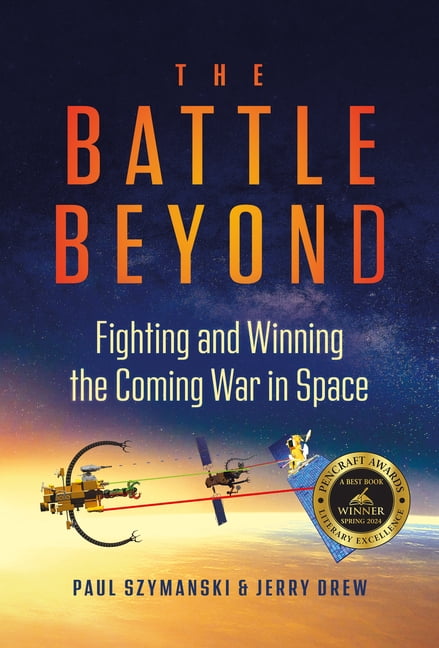 The Battle Beyond: Fighting and Winning the Coming War in Space ...