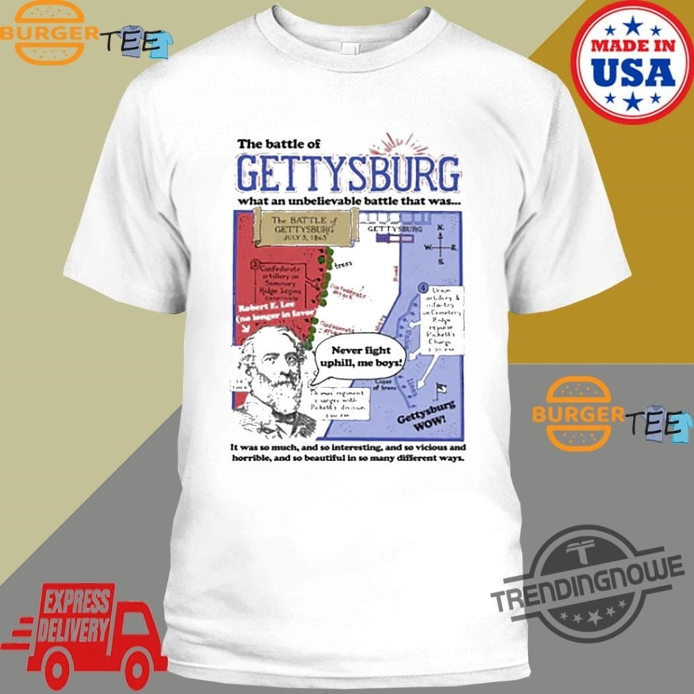 The Battle Of Gettysburg What An Unbelievable Battle That Was Shirt ...