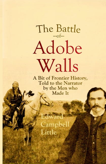 The Battle of Adobe Walls: A Bit of Frontier History, Told to the ...