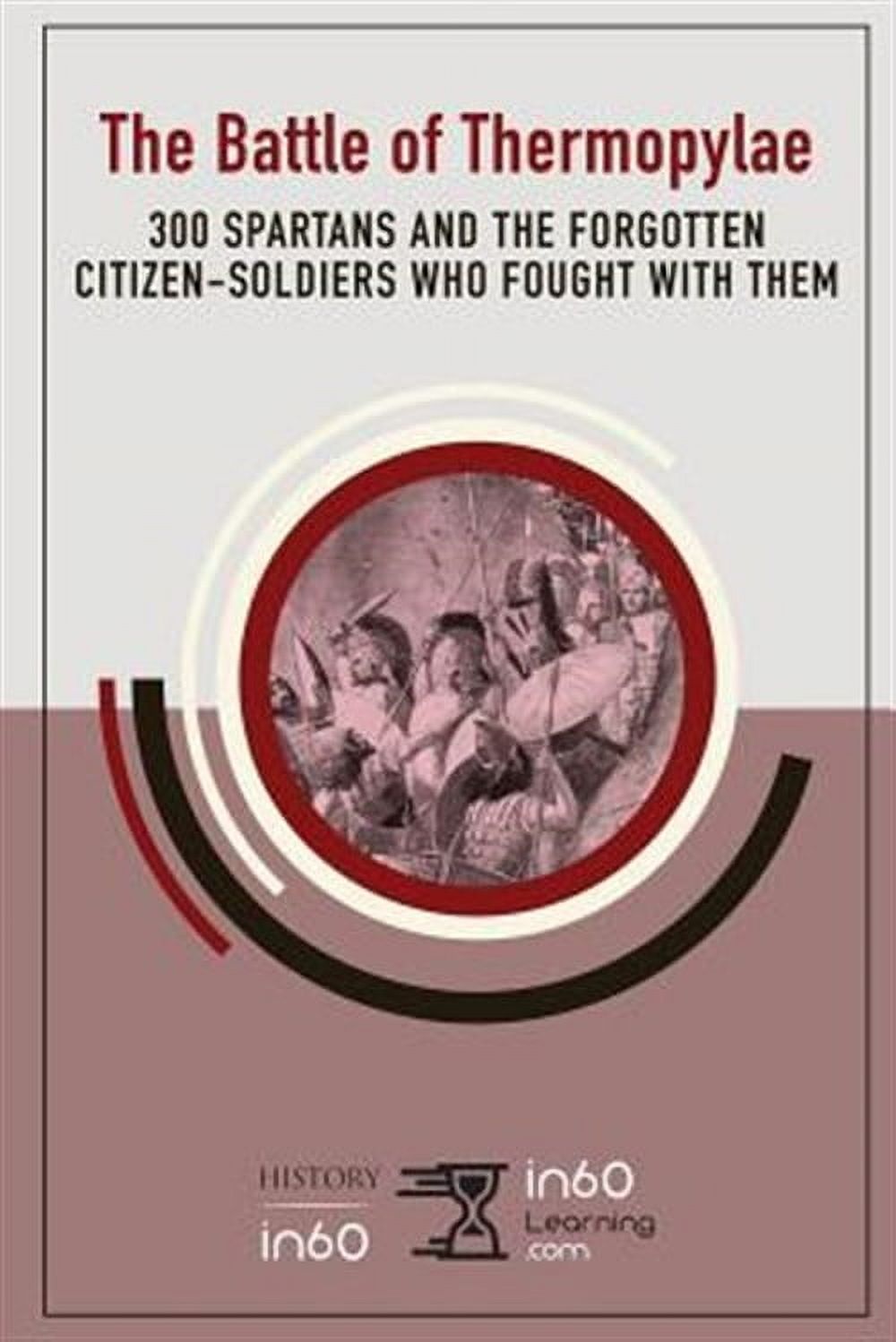 The Battle of Thermopylae: 300 Spartans and the Forgotten Citizen ...