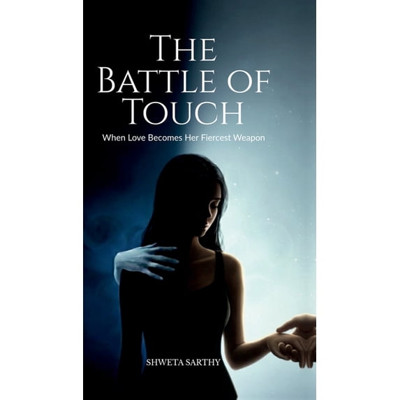 The Battle of Touch: When Love Becomes Her Fiercest Weapon, (Hardcover ...