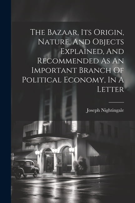 The Bazaar, Its Origin, Nature, And Objects Explained, And Recommended ...