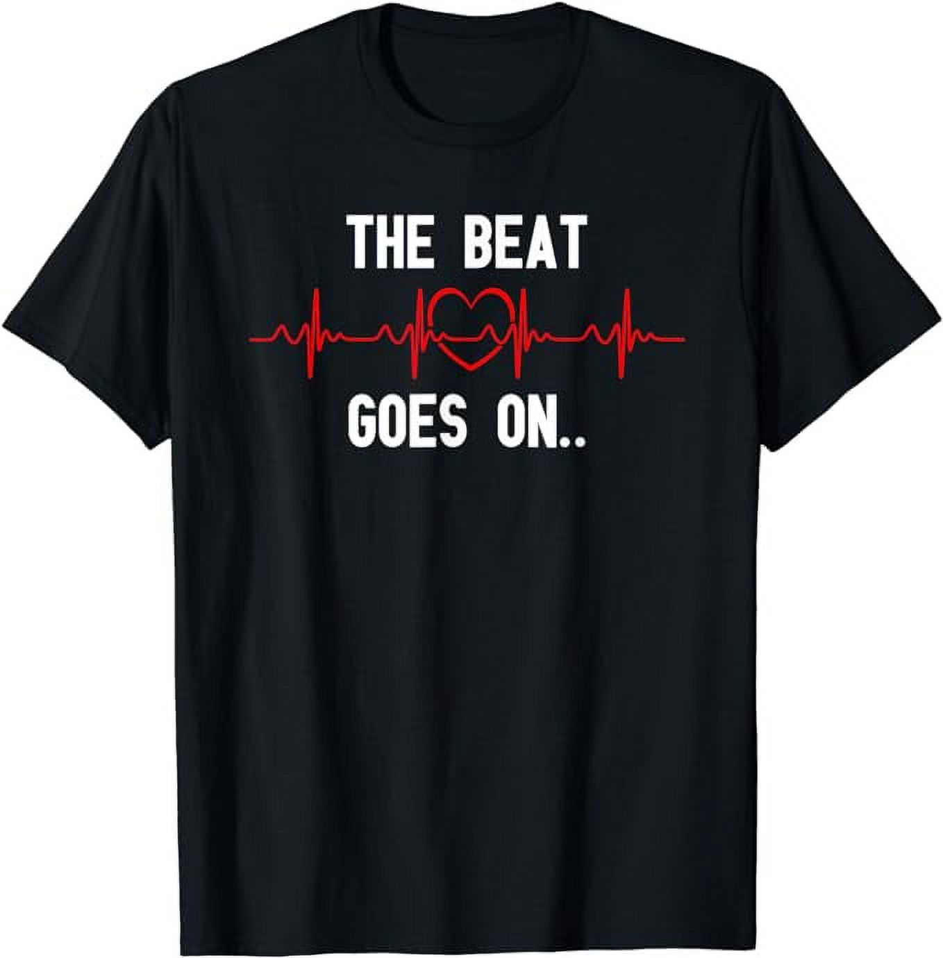 The Beat Goes On Heartbeat Heart Surgery Heart Disease T-Shirt ...