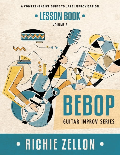 Bebop Guitar Improv The Bebop Guitar Improv Series VOL 2- Lesson Book ...