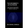 The Beginner's AI Playbook: Your Step-by-Step Guide to Mastering AI for ...