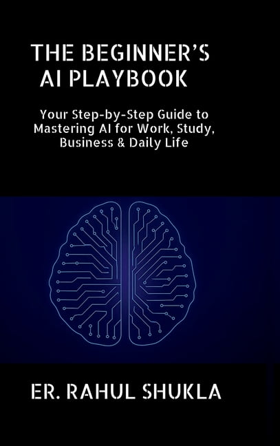 The Beginner's AI Playbook: Your Step-by-Step Guide to Mastering AI for ...