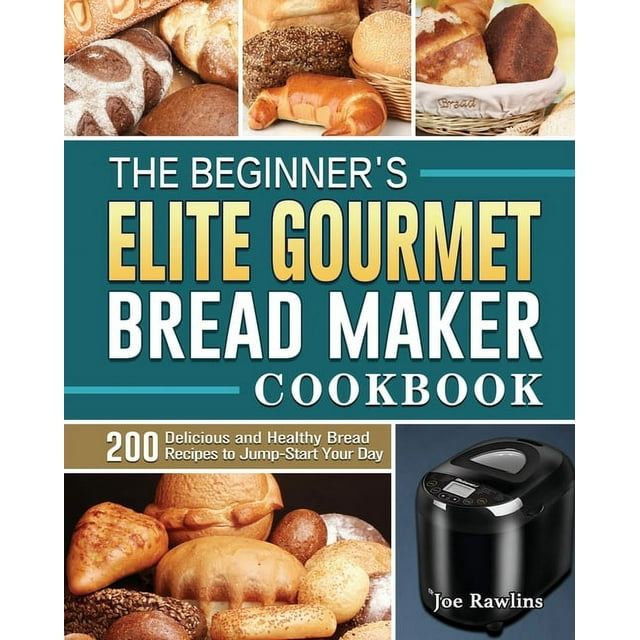 The Beginner's Elite Gourmet Bread Maker Cookbook, (Paperback ...