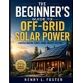 The Beginner's Guide to Off-Grid Solar Power: Understanding Small Home ...