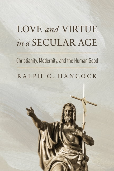 The Beginning and the Beyond of Politics Love and Virtue in a Secular ...