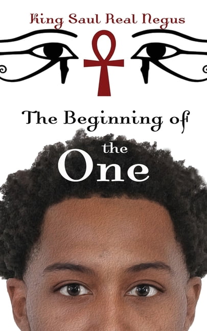 The Beginning of One (Paperback) by King Saul Real Negus - Walmart.com
