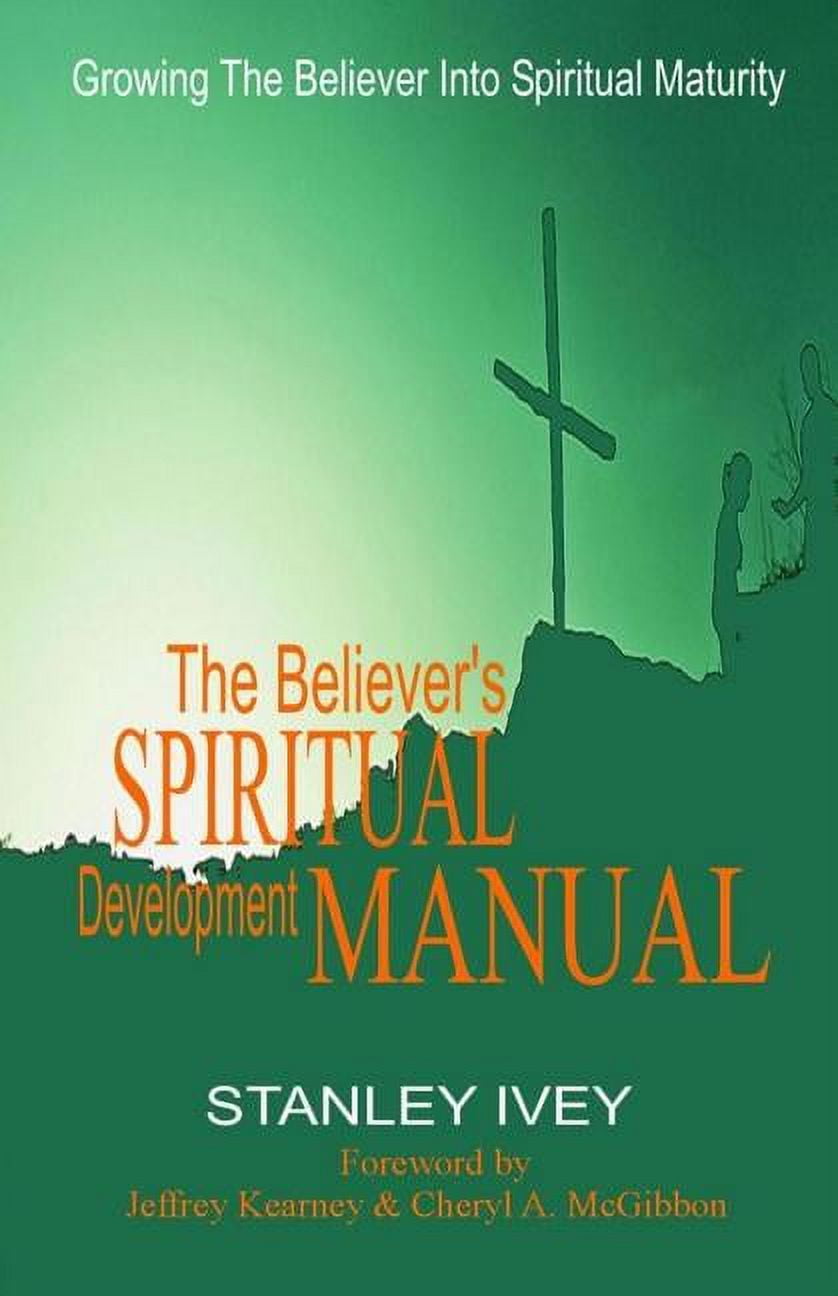 The Believer's Spiritual Development Manual: Growing The Believer Into ...